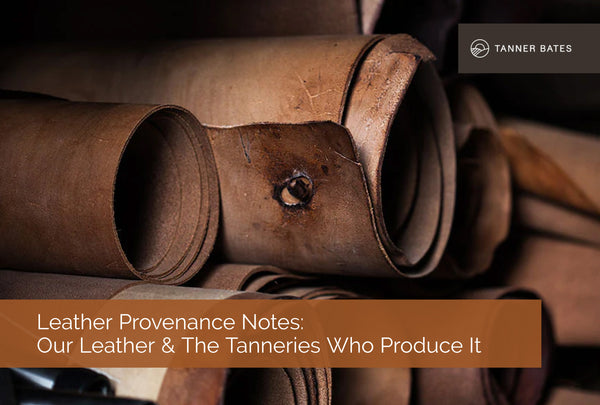Leather Provenance Notes: Our Leather & The Tanneries Who Produce It ...