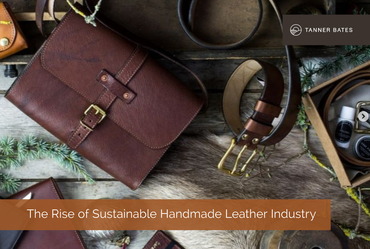 The Rise of Sustainable Handmade Leather Industry-Tanner Bates