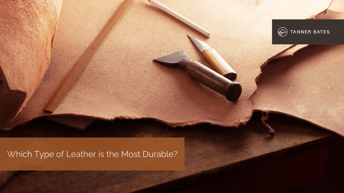 Which Type of Leather is the Most Durable?-Tanner Bates